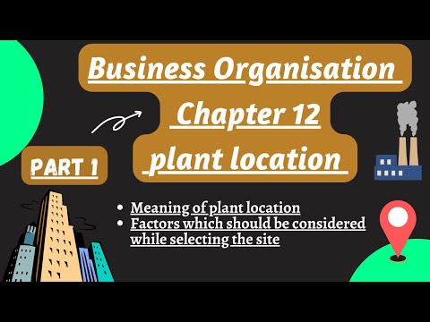 meaning of Plant location/selection of the site/Business organisation chapter2/B.com 1st year sem.1
