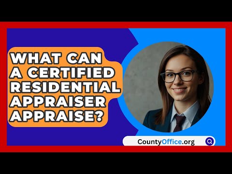 What Can A Certified Residential Appraiser Appraise? - CountyOffice.org