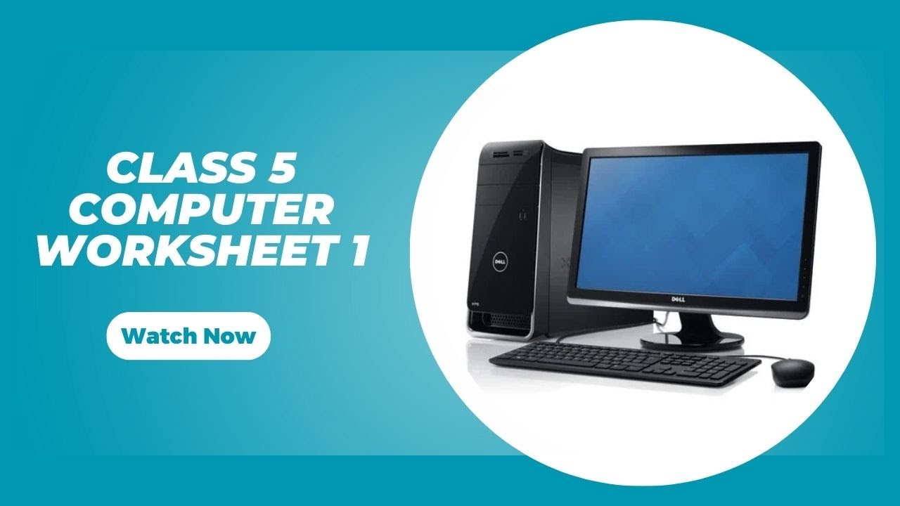 CLASS 5 COMPUTER WORKSHEET 1