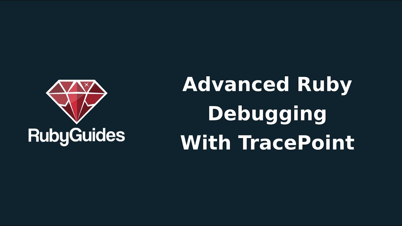 Advanced Ruby Debugging With the TracePoint Class