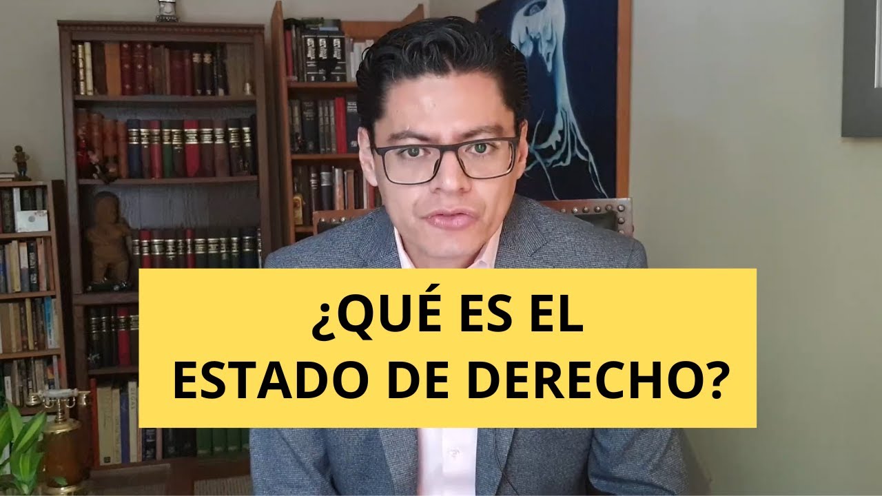¿QUÉ ES EL ESTADO DE DERECHO?