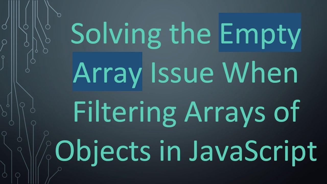 Solving the Empty Array Issue When Filtering Arrays of Objects in JavaScript