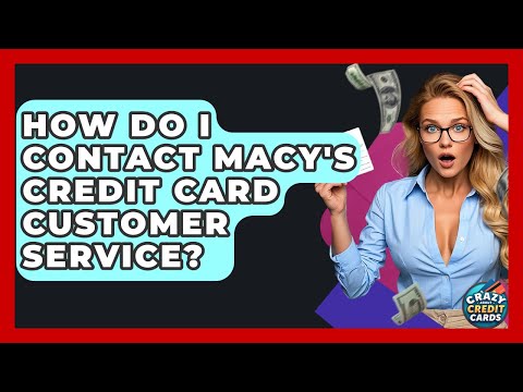 How Do I Contact Macy's Credit Card Customer Service? - Crazy About Credit Cards