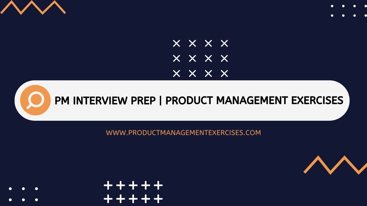 PM Interview Prep | Product Management Exercises