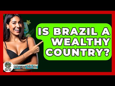 Is Brazil A Wealthy Country? - South America Travel Pros