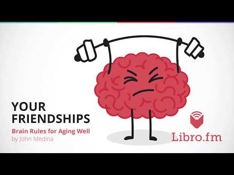 Brain Rules for Aging Well by John Medina - Your Friendships