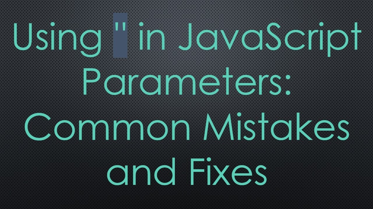 Using '' in JavaScript Parameters: Common Mistakes and Fixes