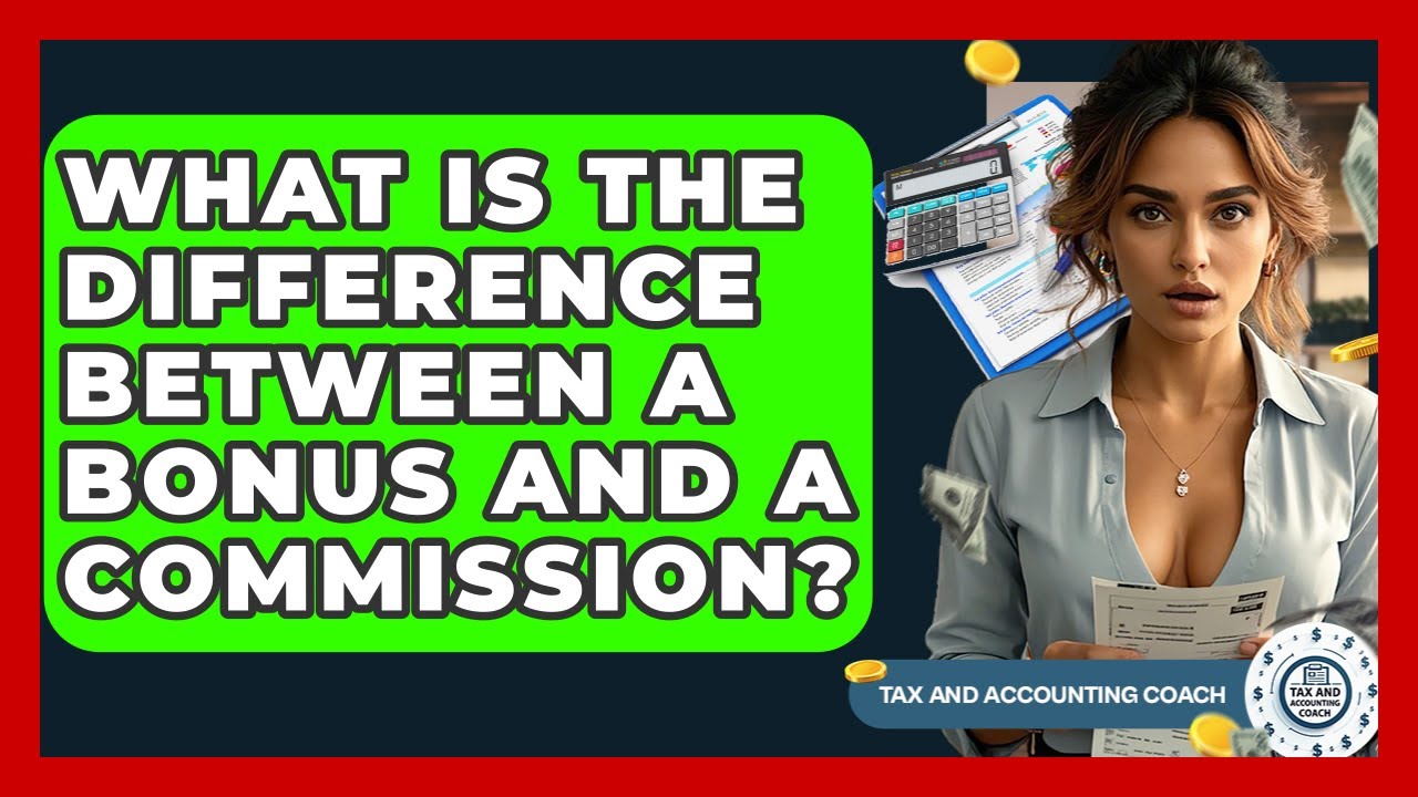 What Is The Difference Between A Bonus And A Commission? - Tax and Accounting Coach