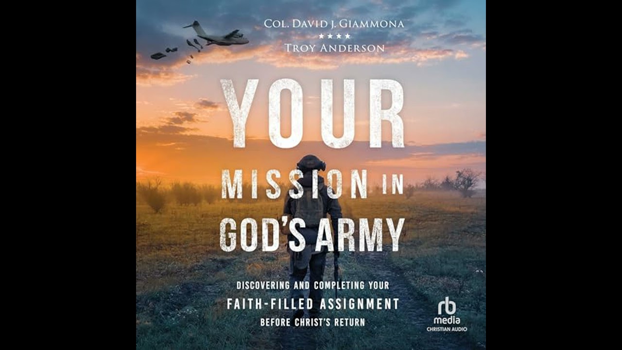 Your Mission in God's Army: Discovering and Completing Your Faith-Filled Assignment before Christ's