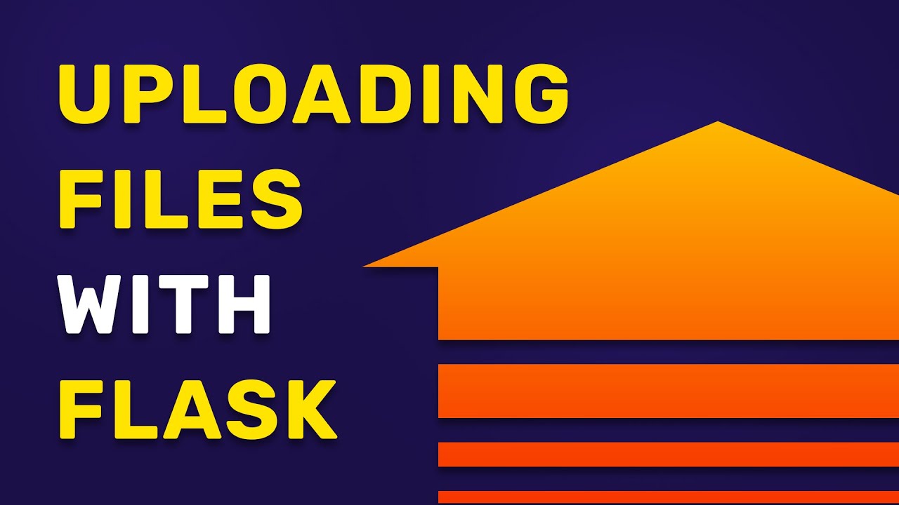 Uploading Files with Flask - Everything You Need to Know