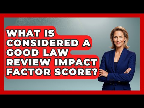 What Is Considered A Good Law Review Impact Factor Score? - Law School Prep Hub