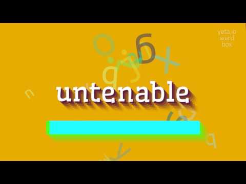 UNTENABLE - HOW TO SAY UNTENABLE?