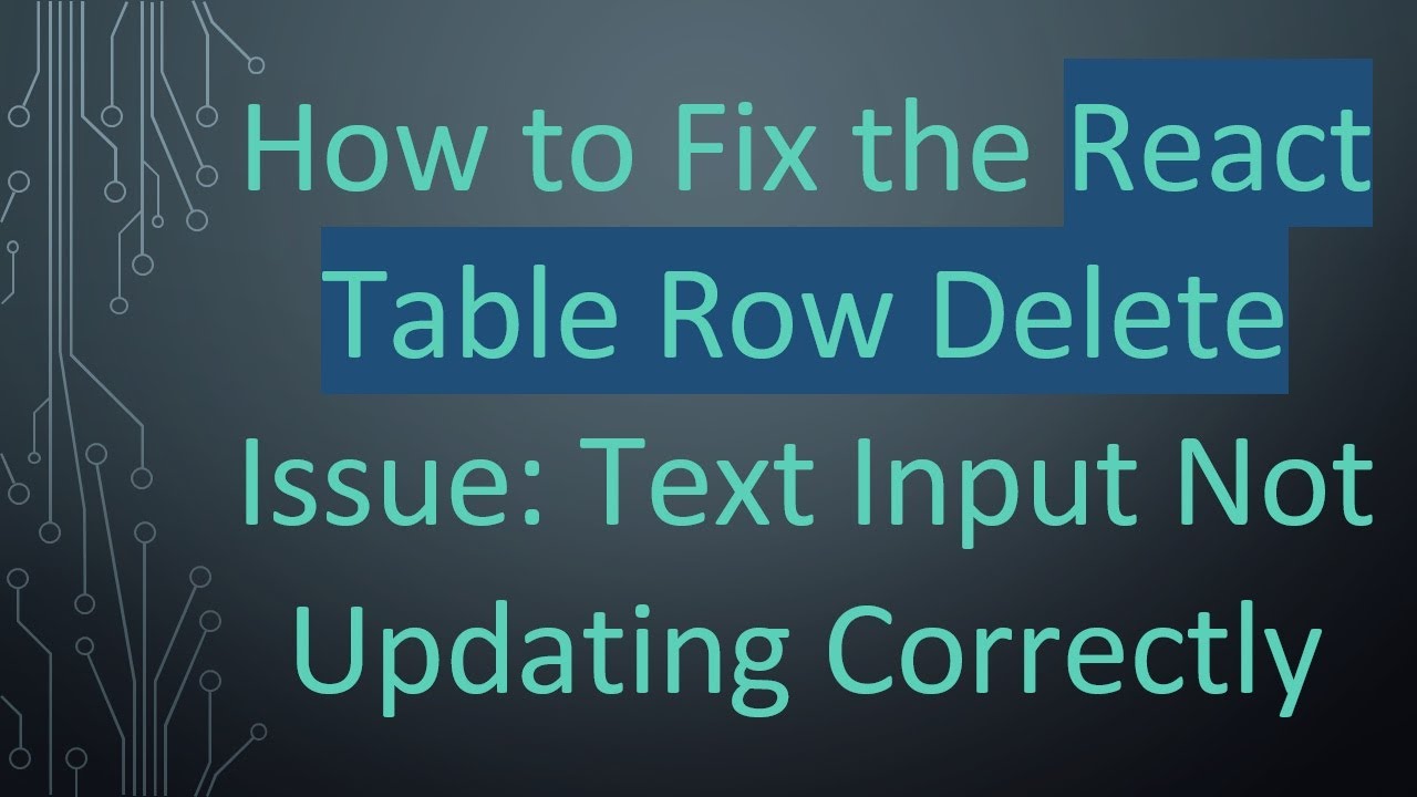 How to Fix the React Table Row Delete Issue: Text Input Not Updating Correctly