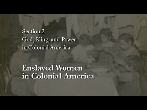 MOOC WHAW1.1x | 2.4.3 Enslaved Women in Colonial America | God, King, and Power in Colonial America