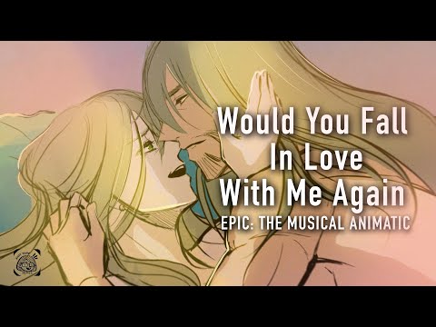 Would You Fall In Love With Me Again | EPIC: The Musical Animatic (WYFILWMA)