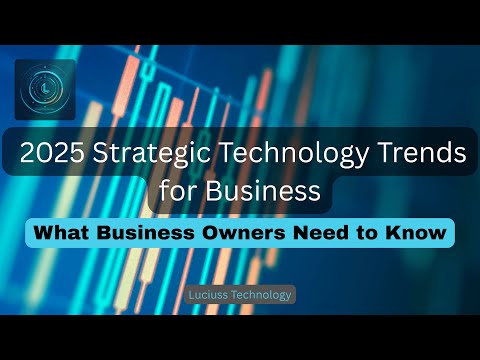 2025 Strategic Technology Trends for Business: What Business Owners Need to Know