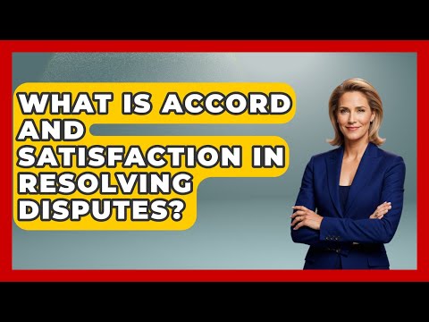 What Is Accord And Satisfaction In Resolving Disputes? - Consumer Laws For You