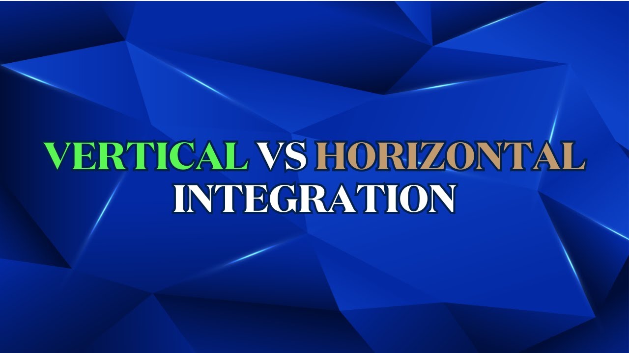 The difference between vertical and horizontal integration in M&A
