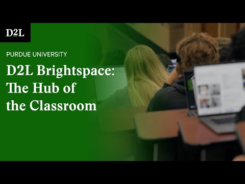 D2L Brightspace: The Hub of the Classroom at Purdue University