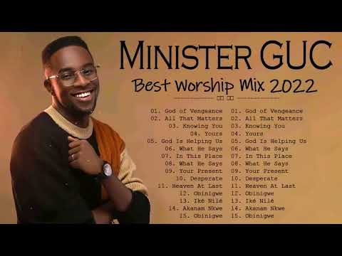Best of Minister G U C Worship Mix 2022 Minister G U C 2022 Mixtape G U C Songs