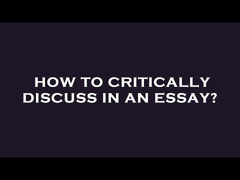 How to critically discuss in an essay?