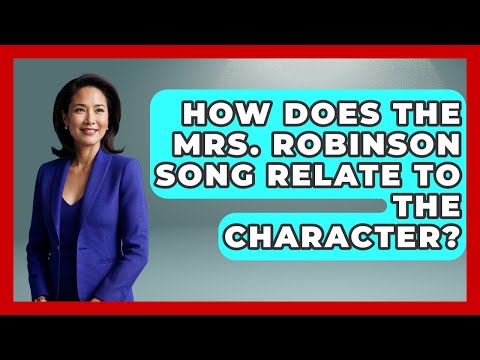 How Does The Mrs. Robinson Song Relate To The Character? - Famous Movies Club