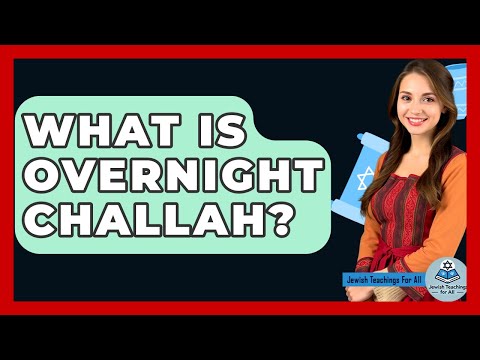 What Is Overnight Challah? - Jewish Teachings For All