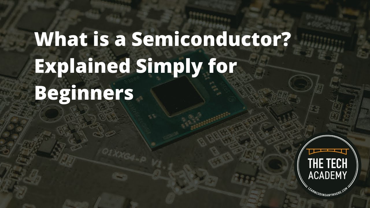 What is a Semiconductor?  Explained Simply for Beginners by The Tech Academy