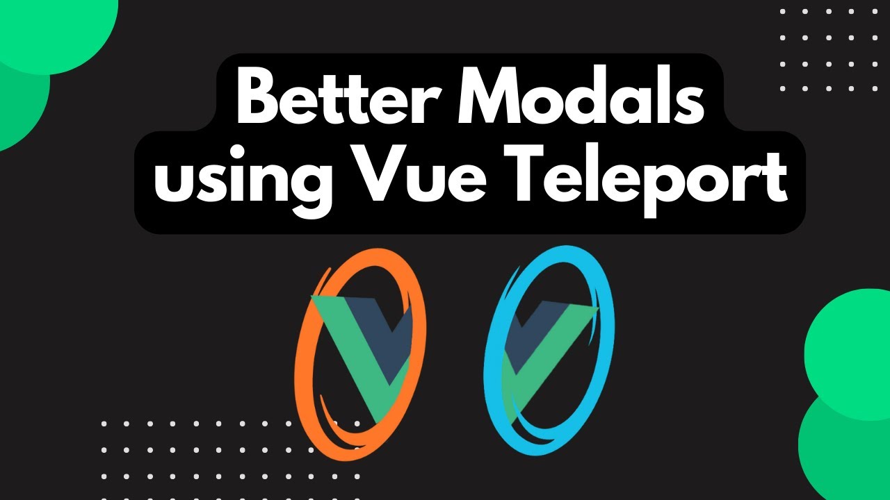 Better Modals using Vue Teleport