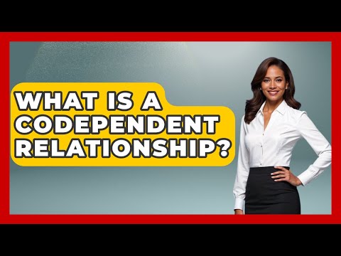 What Is A Codependent Relationship? - Women's Health and Harmony