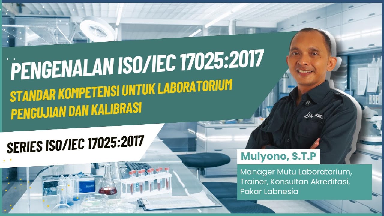 Pengenalan ISO/IEC 17025:2017 -  Standar Kompetensi Untuk Lab Pengujian dan Kalibrasi | Series #1