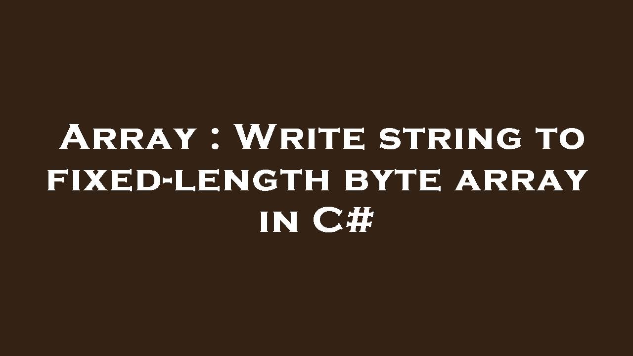 Array : Write string to fixed-length byte array in C#