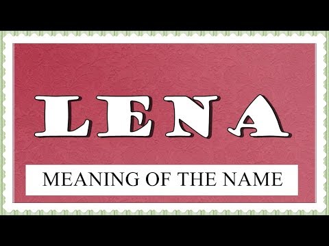 MEANING OF THE NAME LENA, FUN FACTS, HOROSCOPE