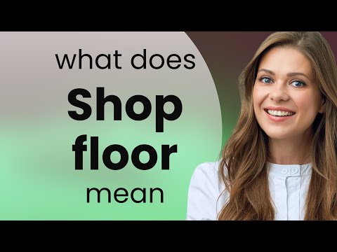 Shop floor — meaning of SHOP FLOOR