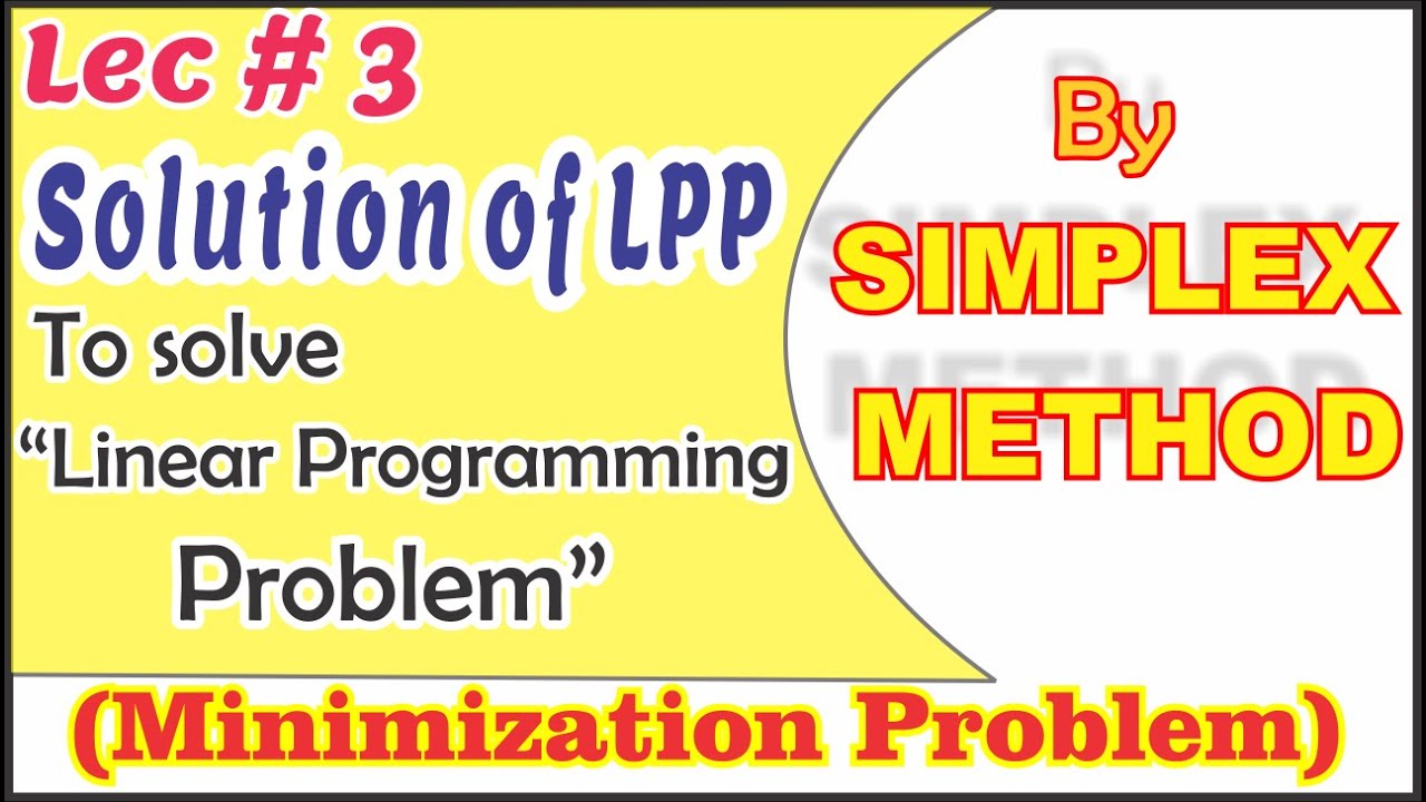 Lecture 3 || Minimization Problem of Simplex Method in LPP || Methods of Operation Research