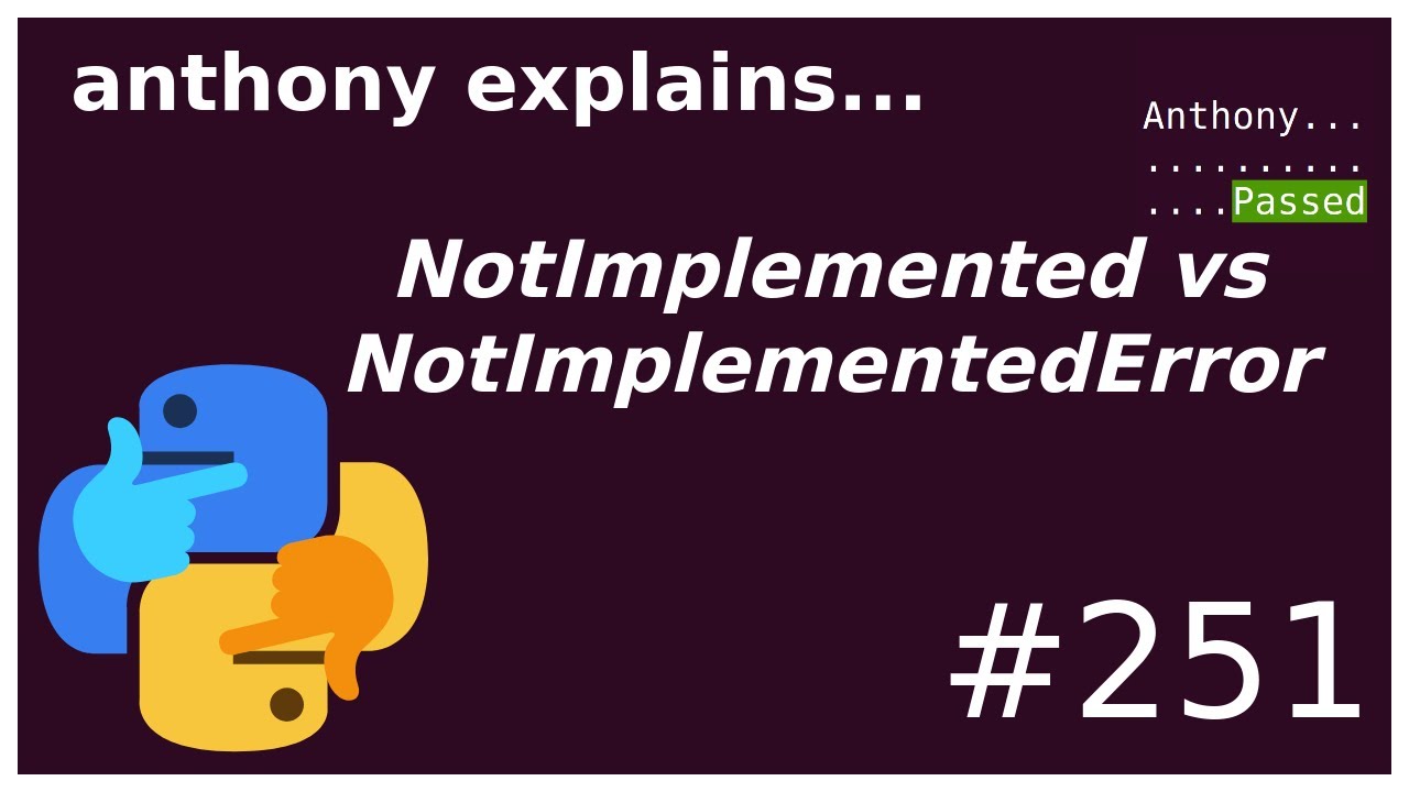 NotImplemented vs NotImplementedError (beginner - intermediate) anthony explains #251