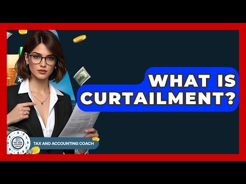 What Is Curtailment? - Tax and Accounting Coach
