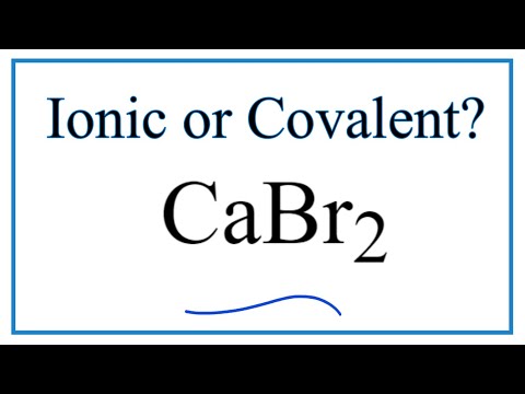 Is CaBr2 (Calcium bromide) Ionic or Covalent?