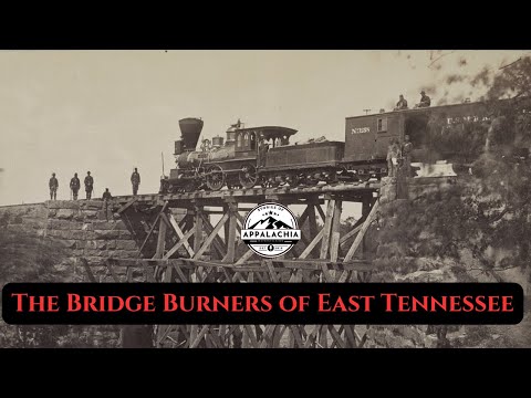 The Bridge Burners of East Tennessee – Stories of Appalachia