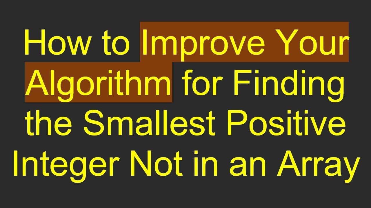 How to Improve Your Algorithm for Finding the Smallest Positive Integer Not in an Array