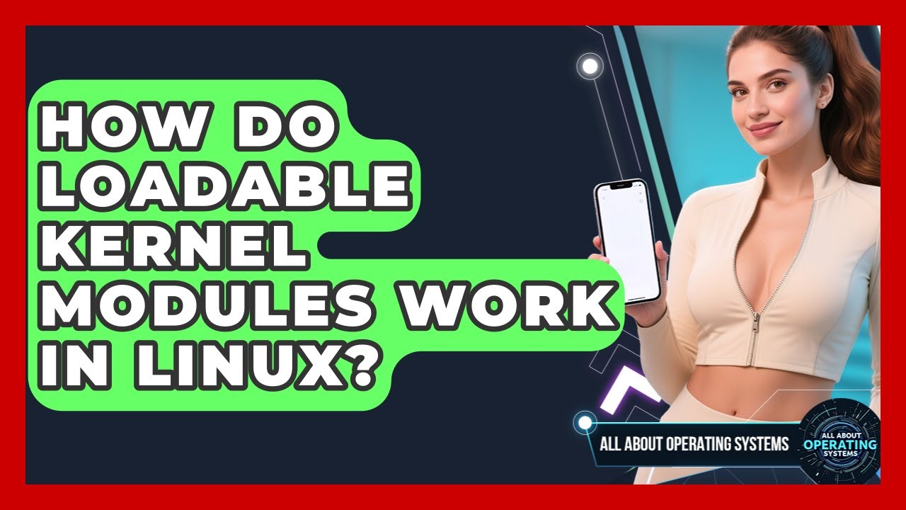 How Do Loadable Kernel Modules Work In Linux? | All About Operating Systems News