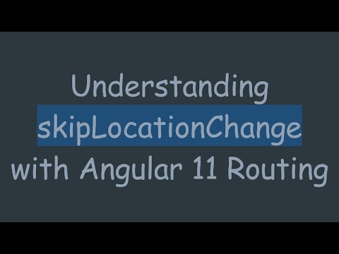 Understanding skipLocationChange with Angular 11 Routing