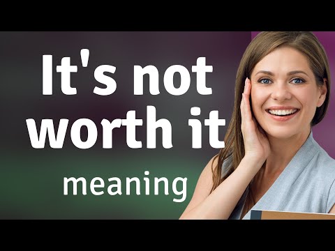 Understanding the Phrase "It's Not Worth It"