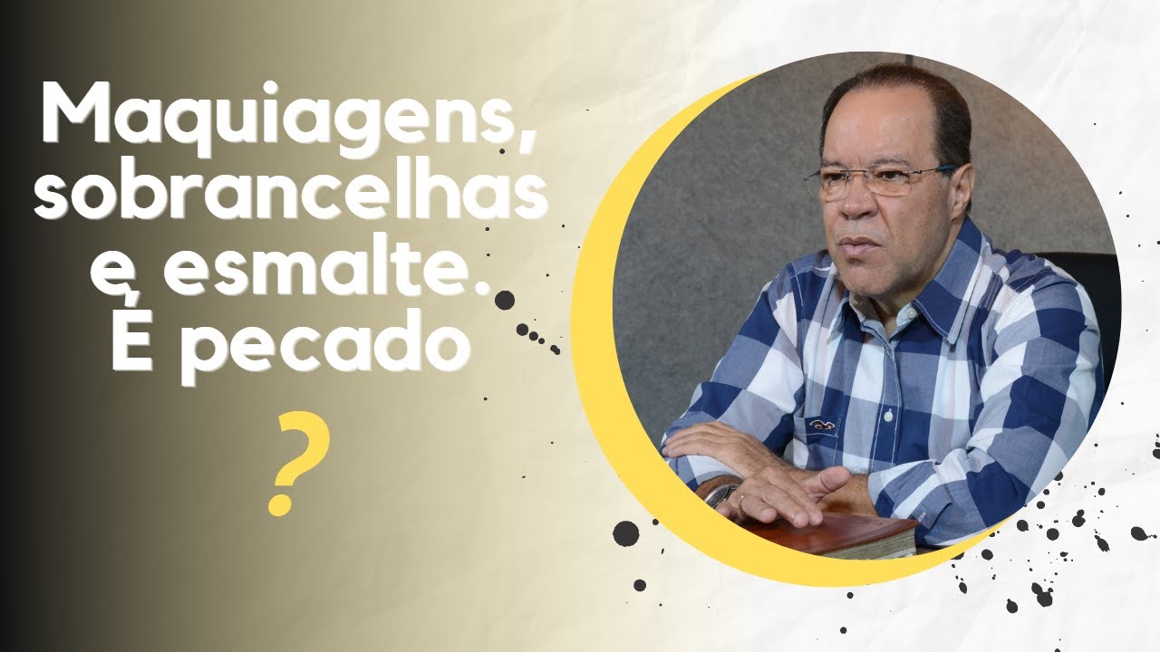Makeup, eyebrows, and nail polish. Is it a sin? - Pastor César Augusto