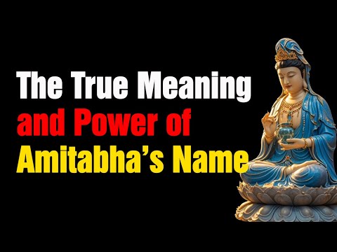 The True Meaning and Power of Amitabha’s Name – Why Reciting It
