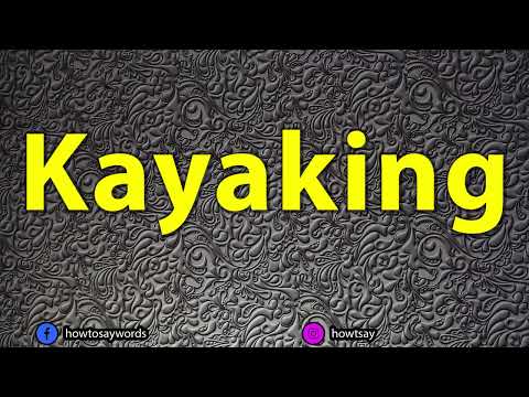 How To Pronounce Kayaking