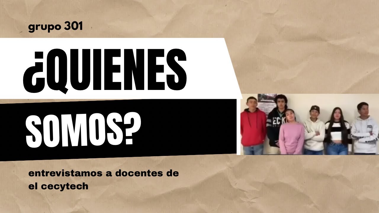 entrevistamos a docentes de el Cecytech / ¿Quienes Somos?