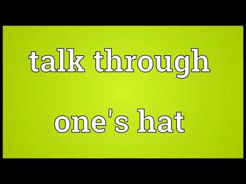 talk through one's hat meaning in English