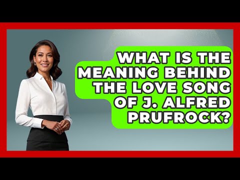 What Is The Meaning Behind The Love Song Of J. Alfred Prufrock? - Literary Icons