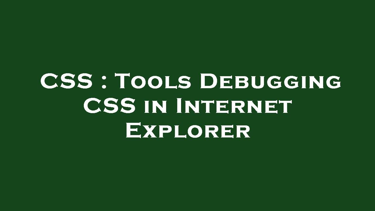 CSS : Tools Debugging CSS in Internet Explorer